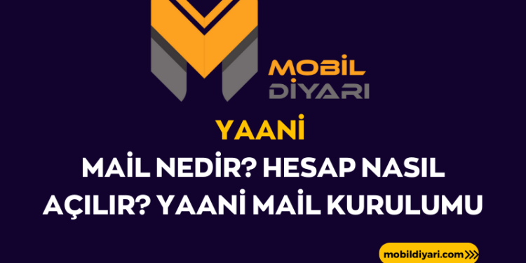 YAANİ Mail Nedir? Hesap Nasıl Açılır? Yaani Mail Kurulumu 2023 - Mobil ...
